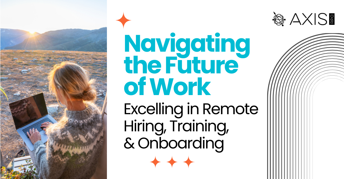 Navigating the Future of Work: Excelling in Remote Hiring, Training, and Onboarding - AXIS RPO