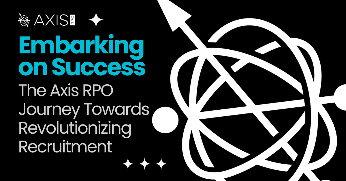 Embarking on Success: The Axis RPO Journey Towards Revolutionizing Recruitment - AXIS RPO