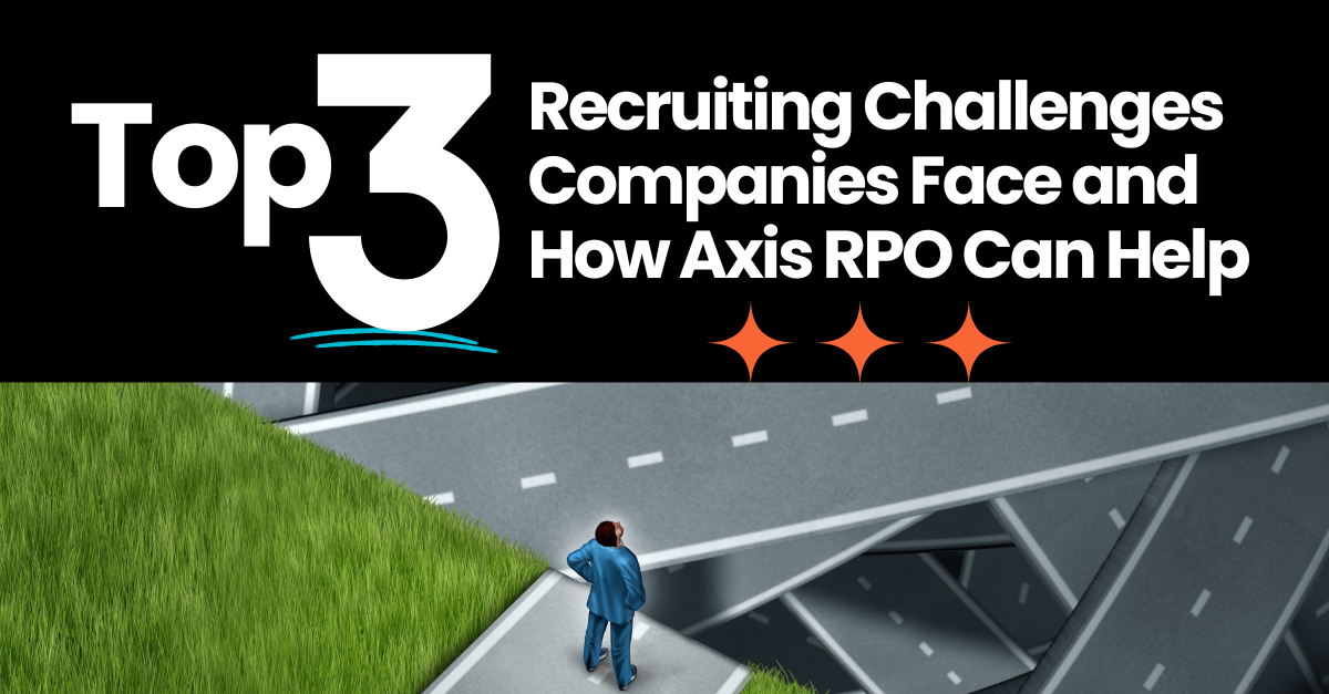 Top 3 Recruiting Challenges Companies Face and How Axis RPO Can Help ...