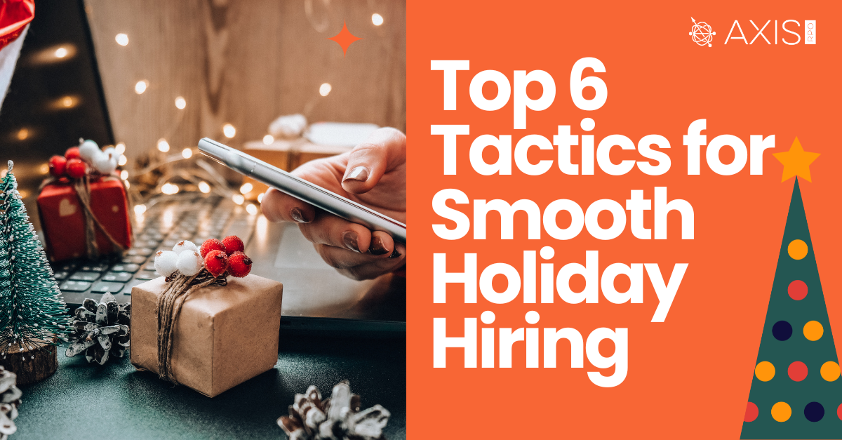 Top 6 Tactics for Smooth Holiday Hiring - AXIS RPO